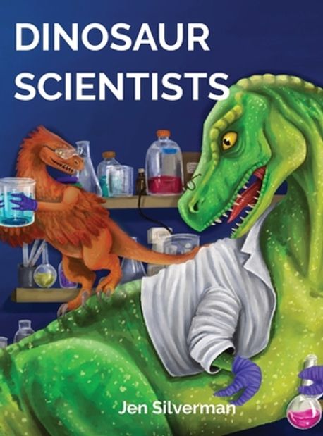 Dinosaur Scientists | Silverman, Jen - 교보문고