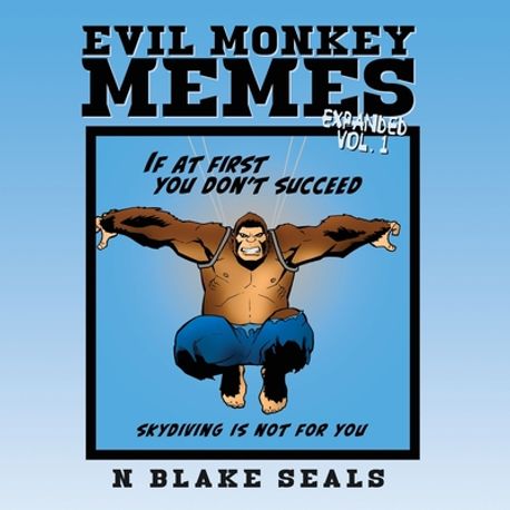 Evil Monkey Memes Volume One Expanded Edition | Seals, N. Blake - 교보문고