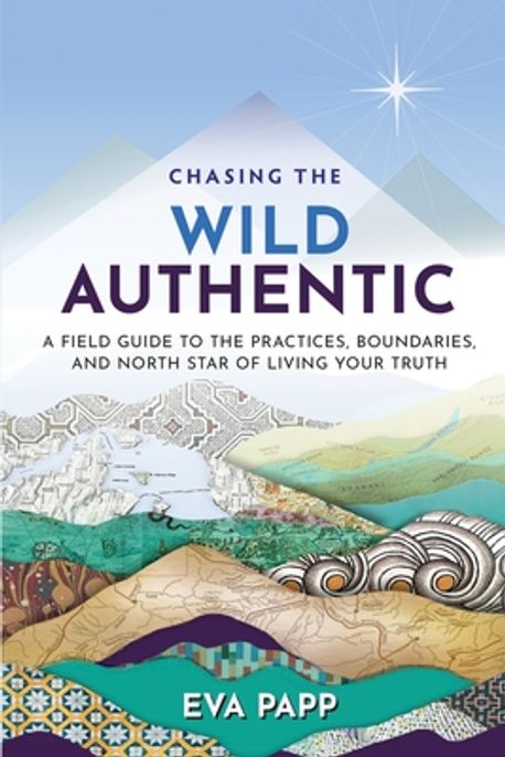 Chasing the Wild Authentic | Papp, Eva - 교보문고