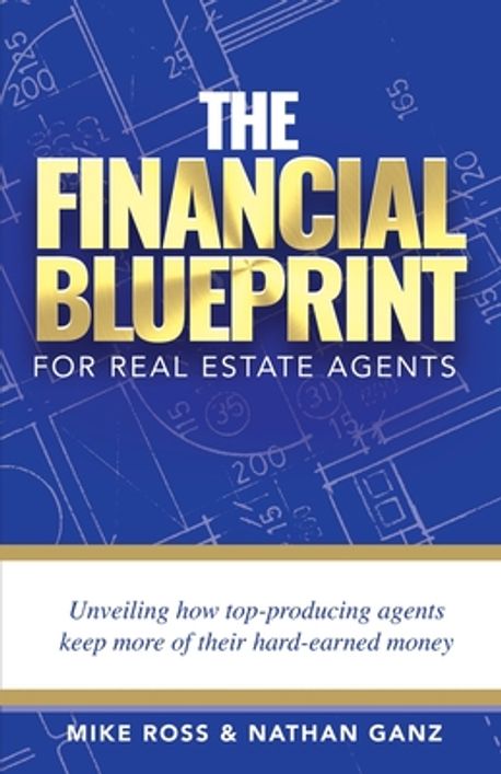 The Financial Blueprint for Real Estate Agents | Ross, Mike - 교보문고