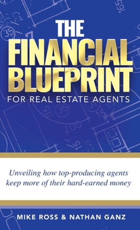 The Financial Blueprint for Real Estate Agents | Ross, Mike - 교보문고