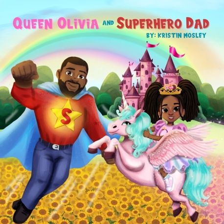 Queen Olivia and Superhero Dad | Mosley, Kristin - 교보문고