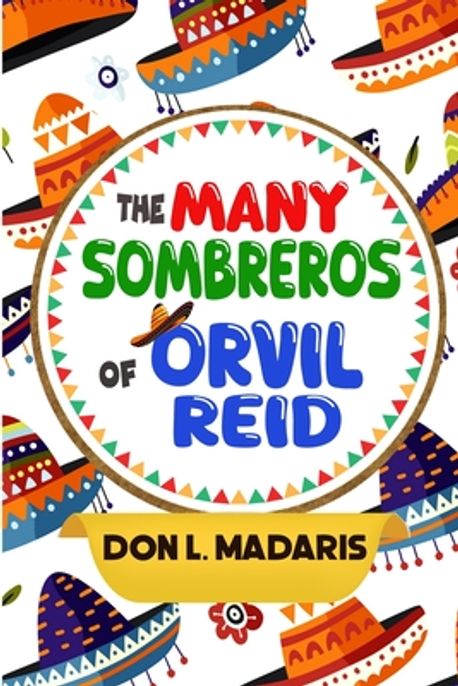 The Many Sombreros of Orvil Reid | Madaris, Don L. - 교보문고