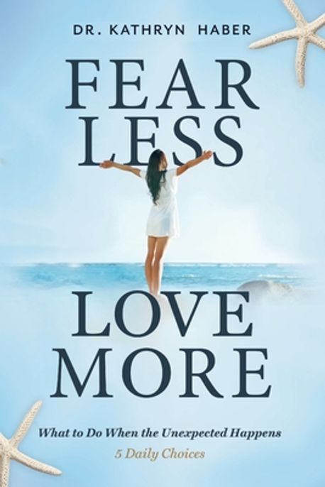 Fear Less, Love More | Haber, Kathryn - 교보문고