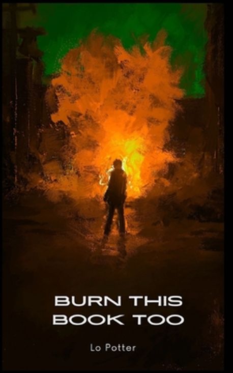 Burn This Book Too | Potter, Lo - 교보문고