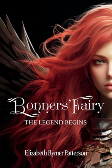 Bonners' Fairy - The Legend Begins | Rymer Patterson, Elizabeth - 교보문고