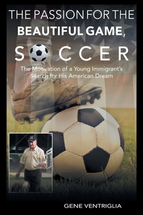 The PASSION for the Beautiful Game, SOCCER | Ventriglia, Gene - 교보문고