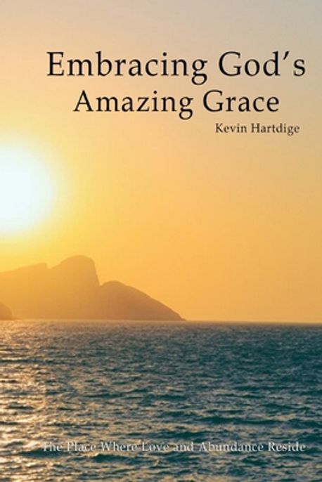 Embracing God's Amazing Grace | Hartdige, Kevin L. - 교보문고