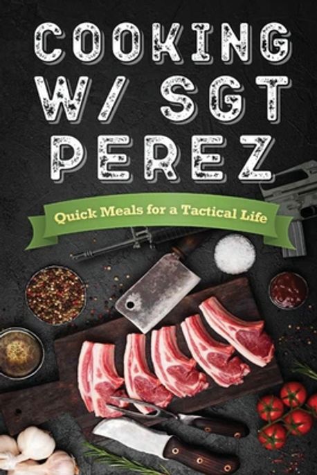 Cooking w/ Sgt Perez Quick Meals for a Tactical Life | Penington, N ...