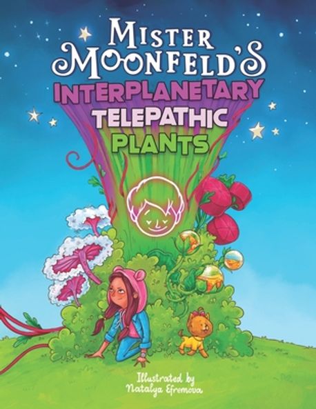 Mister Moonfeld's Interplanetary Telepathic Plants | Efremova, Natalya ...