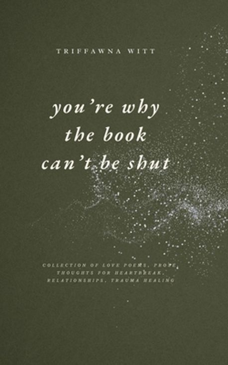 you're why the book can't be shut | Witt, Triffawna - 교보문고
