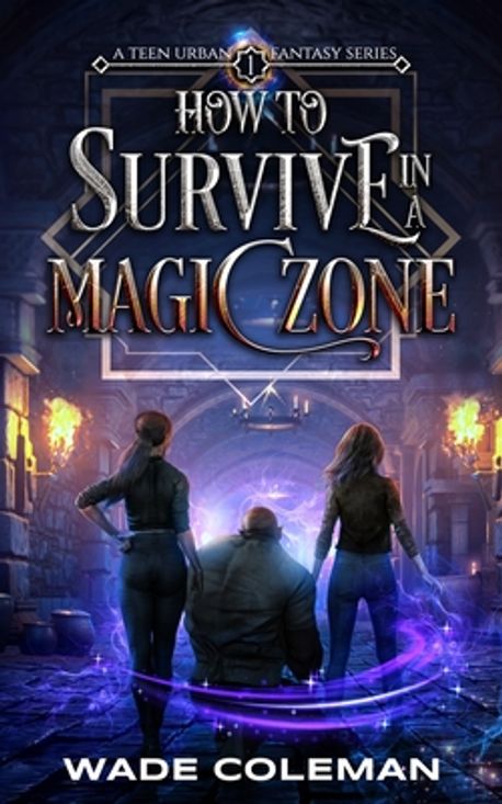 How to Survive in a Magic Zone | Coleman, Wade - 교보문고