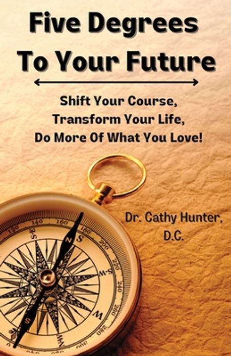 Five Degrees To Your Future | Hunter D. C., Cathy - 교보문고
