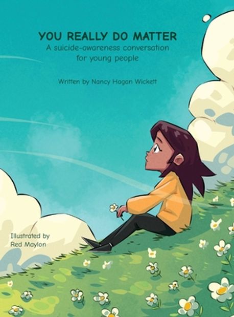 YOU REALLY DO MATTER A suicide-awareness conversation for young people | Wickett, Nancy - 교보문고