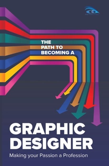 The Path to Becoming a Graphic Designer | Clay, Donny - 교보문고