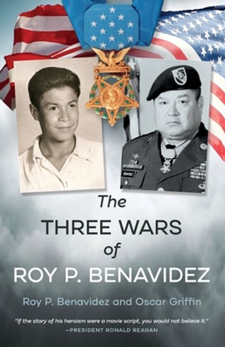 The Three Wars of Roy P. Benavidez | Benavidez, Roy P. - 교보문고