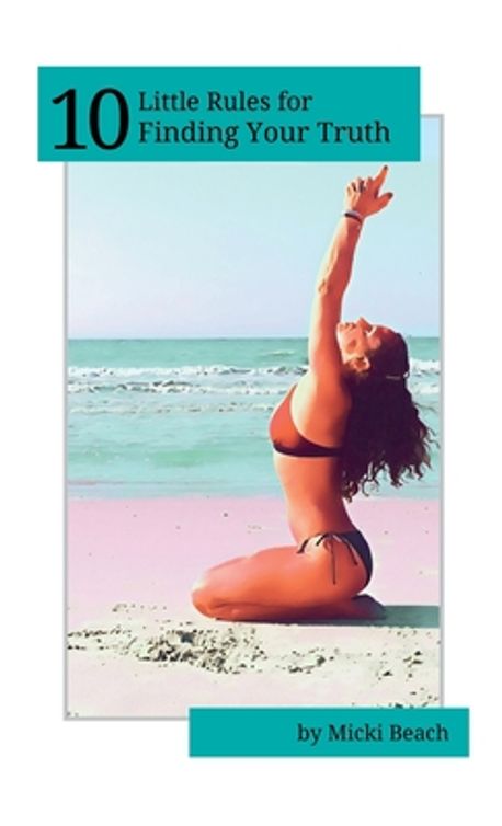 10 Little Rules for Finding Your Truth | Beach, Micki - 교보문고