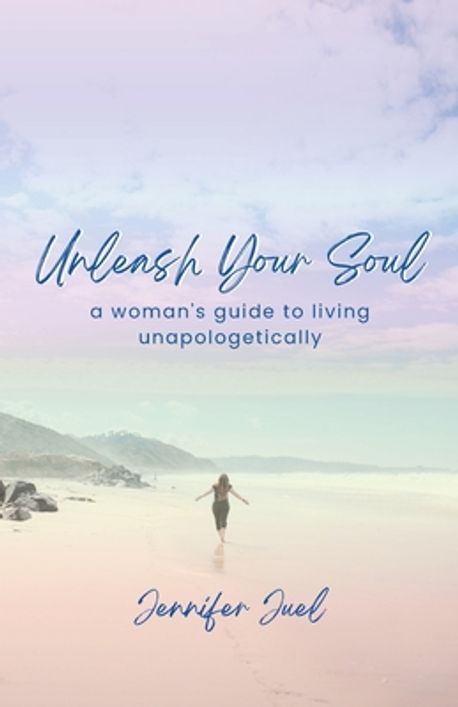 Unleash Your Soul | Juel, Jennifer - 교보문고