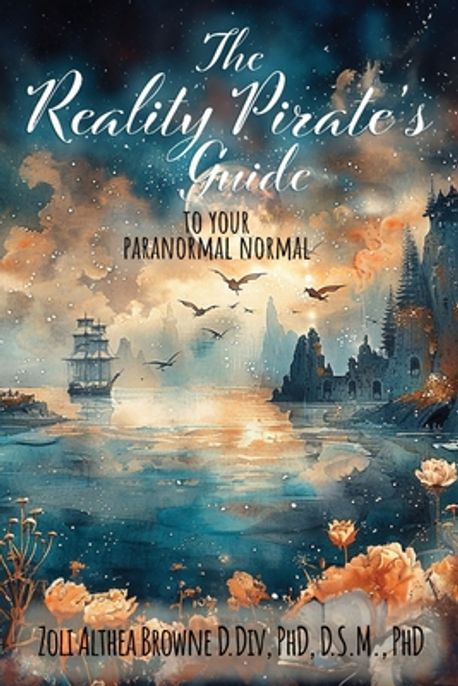 The Reality Pirate's Guide to Your Paranormal Normal | Browne, Zoli ...