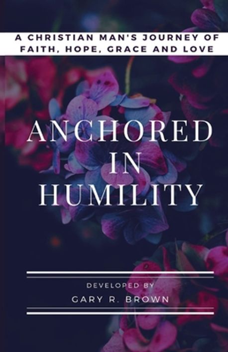 Anchored in Humility | Brown, Gary R. - 교보문고