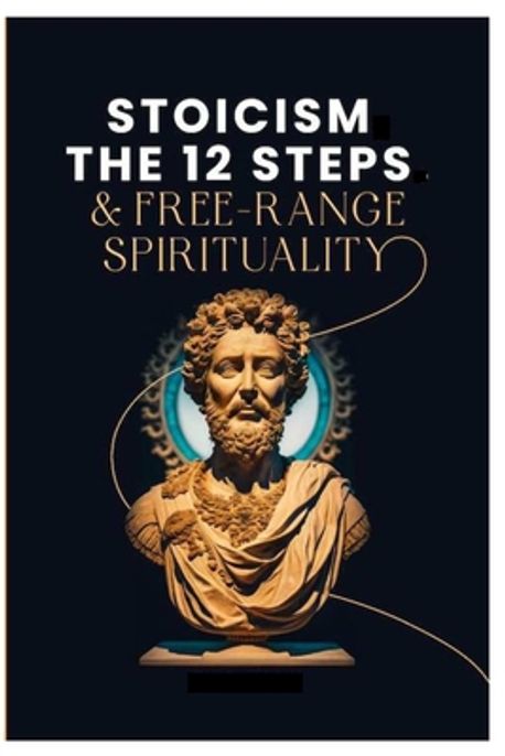Stoicism, The 12-Steps and, Free Range Spirituality | Jones, Gentry - 교보문고