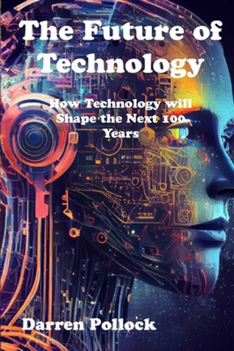 The Future of Technology | Pollock, Darren - 교보문고