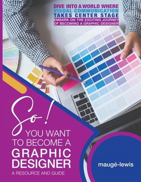 So! YOU WANT TO BECOME A GRAPHIC DESIGNER | Mauge-Lewis - 교보문고