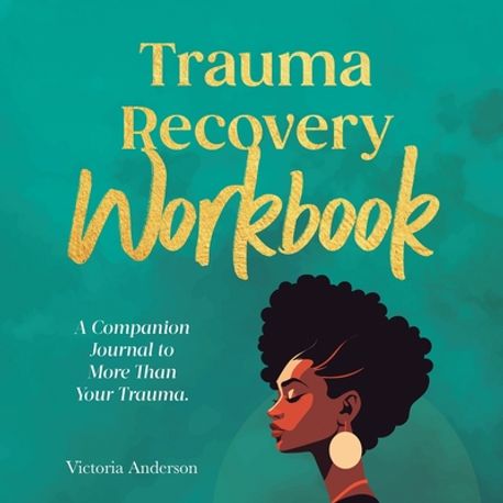 Trauma Recovery Workbook | Anderson, Victoria - 교보문고