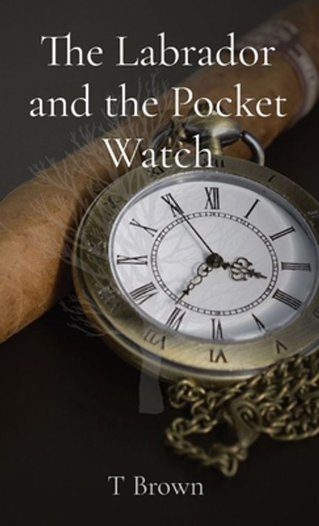 The Labrador and the Pocket Watch | Brown, T. - 교보문고