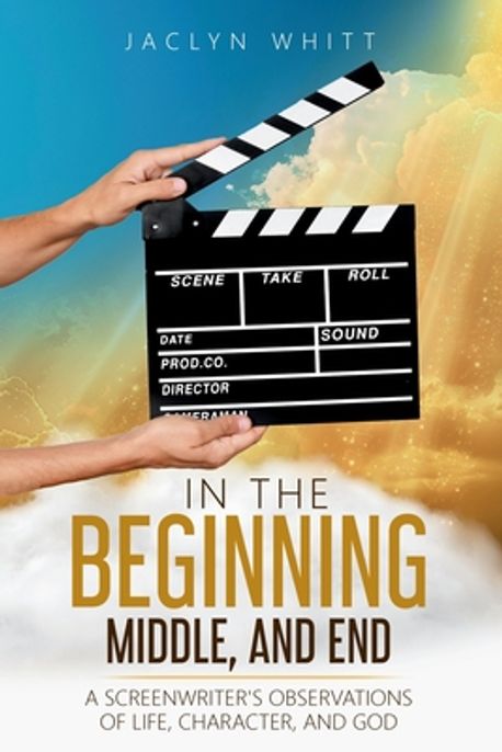 In the Beginning, Middle, and End | Whitt, Jaclyn - 교보문고