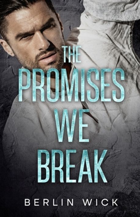 The Promises We Break | Wick, Berlin - 교보문고