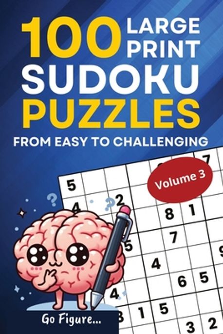 Go Figure...100 Large Print Sudoku Puzzles from Easy to Challenging ...