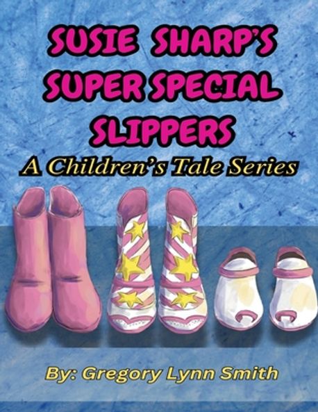 Susie Sharp's Super Special Slippers | Smith, Gregory Lynn - 교보문고