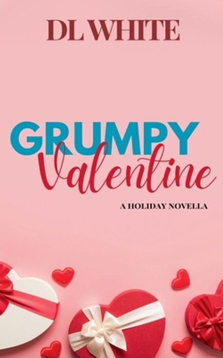 Grumpy Valentine- A Holiday Novella | White, DL - 교보문고