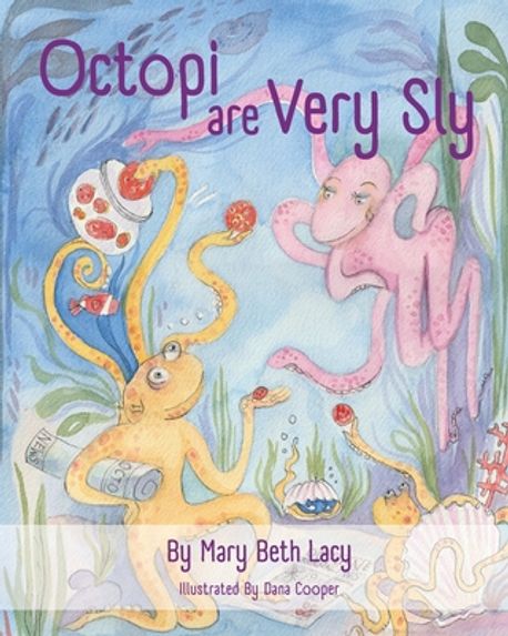 Octopi Are Very Sly | Lacy, Mary Beth - 교보문고