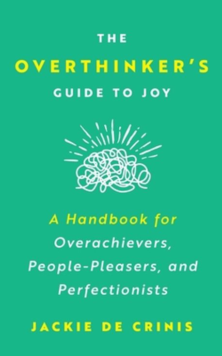 The Overthinker's Guide To Joy | de Crinis, Jackie - 교보문고
