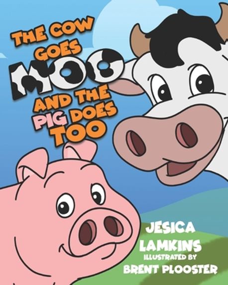 The Cow Goes Moo and the Pig Does Too | Plooster, Brent - 교보문고