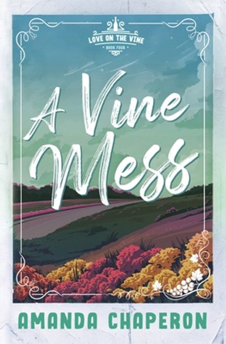 A Vine Mess | Chaperon, Amanda - 교보문고