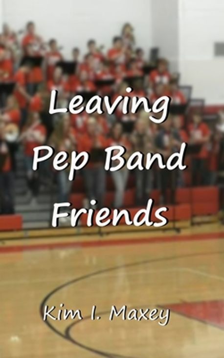 Leaving Pep Band Friends | Maxey, Kim I. - 교보문고