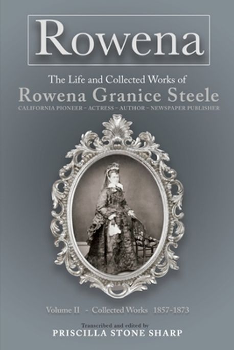 Rowena--The Life and Collected Works of Rowena Granice Steele - Volume ...