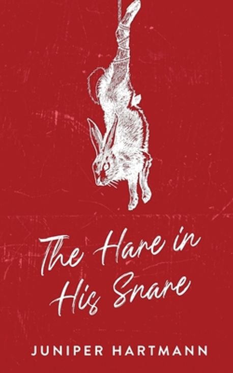 The Hare in His Snare | Hartmann, Juniper - 교보문고