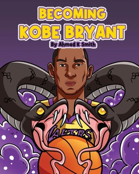 Becoming Kobe Bryant | Smith, Ahmad - 교보문고