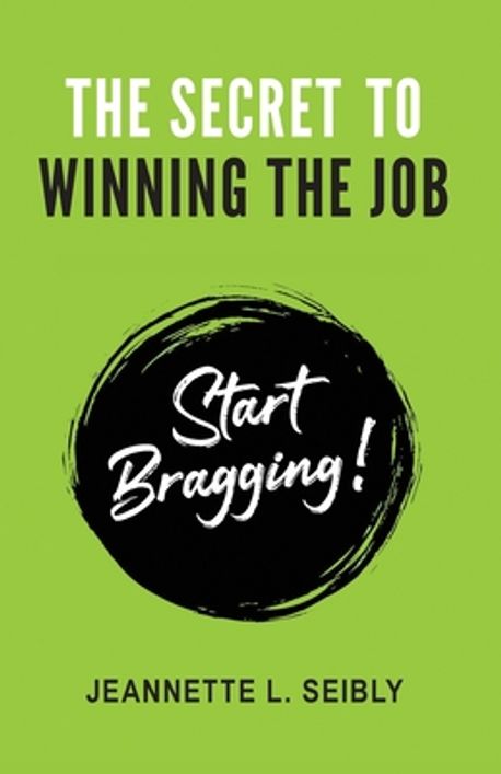 The Secret to Winning the Job | Seibly, Jeannette L. - 교보문고