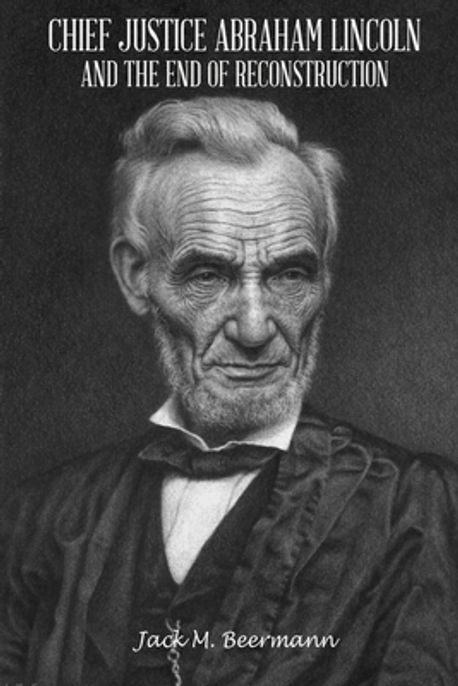 Chief Justice Abraham Lincoln and the End of Reconstruction | Beermann ...