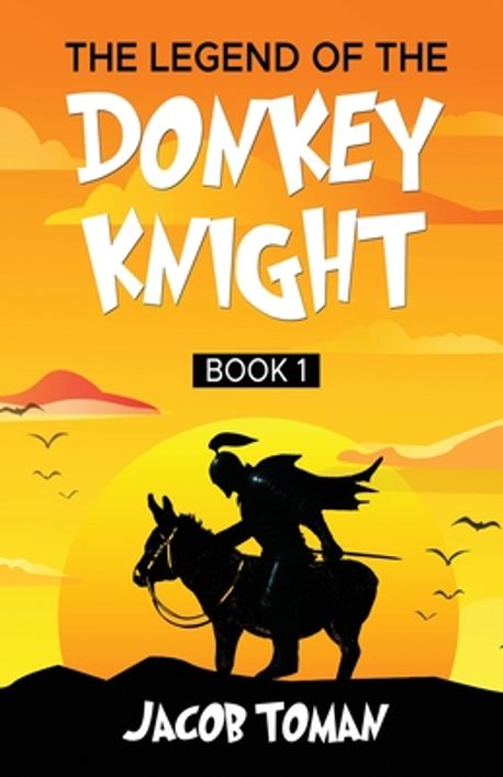 The Legend of the Donkey Knight | Toman, Jacob - 교보문고