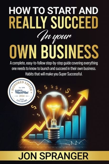 HOW to START and REALLY SUCCEED in Your OWN BUSINESS | Spranger, Jon - 교보문고