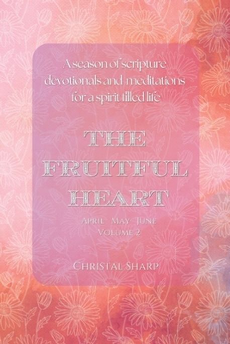 The Fruitful Heart April May June | Sharp, Christal - 교보문고