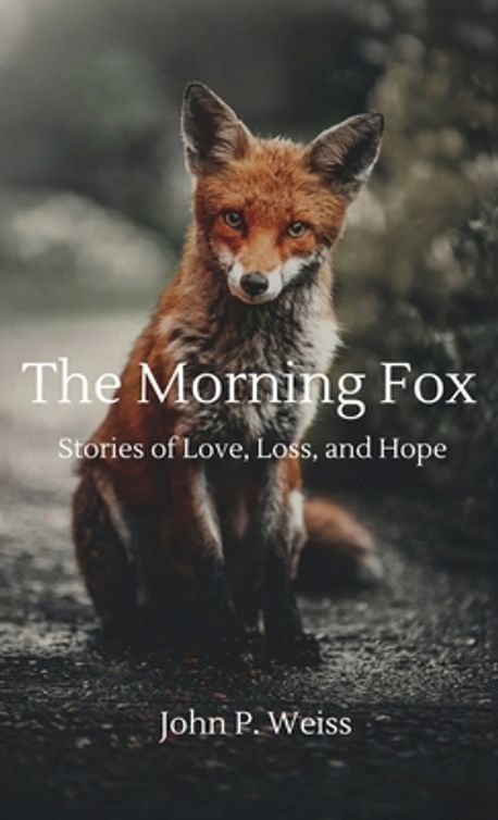 The Morning Fox | Weiss, John P. - 교보문고