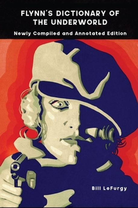 Flynn's Dictionary of the Underworld | Lefurgy, Bill - 교보문고