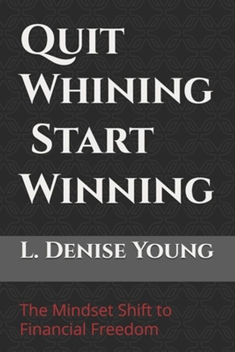 Quit Whining Start Winning | Young, L. Denise - 교보문고